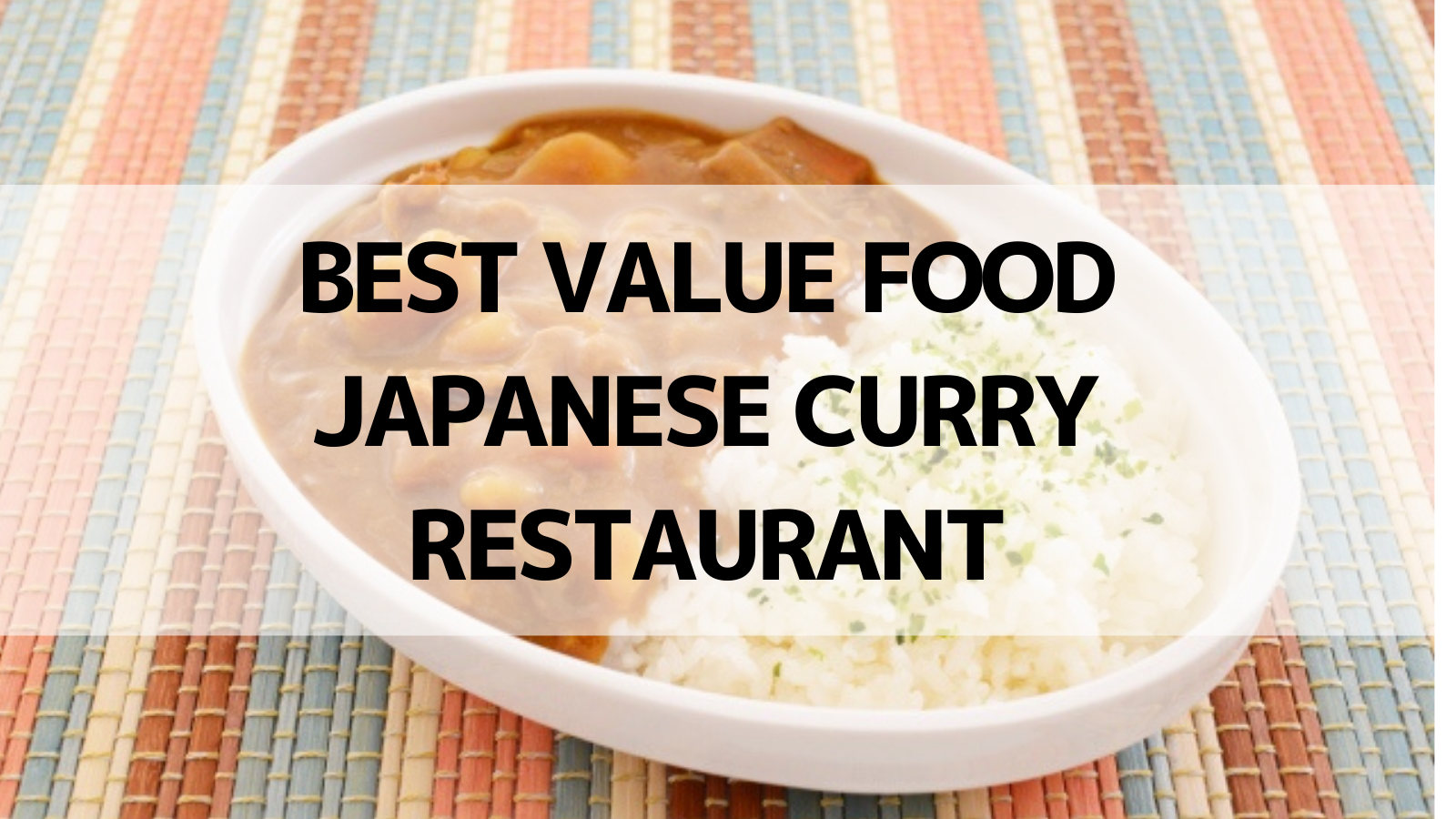 BEST VALUE FOOD, JAPANESE CURRY RESTAURANT｜SAKURA TIPS