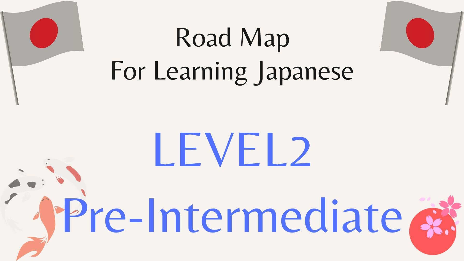 Roadmap For Learning Japanese ; Level 2 – Pre-Intermediate｜SAKURA TIPS